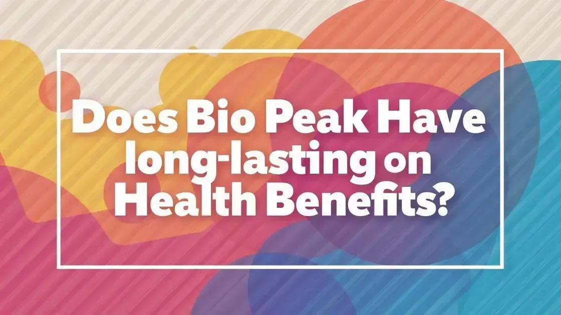Does Bio Peak Have Long-Lasting Benefits? Discover Now
